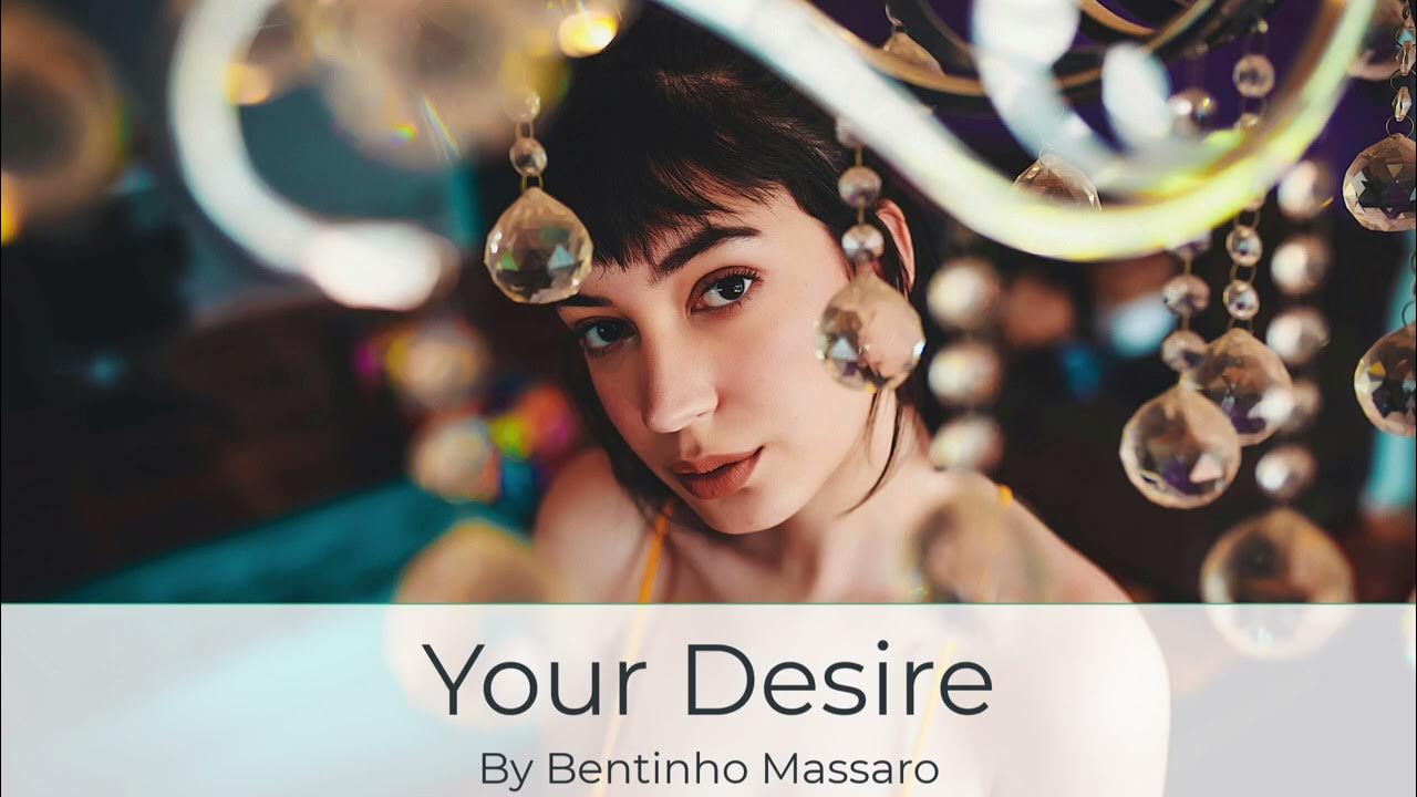Your Desire | Bentinho Massaro - YouTube