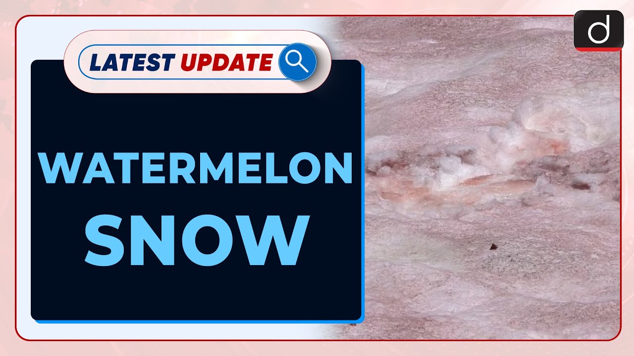 Watermelon Snow | Latest Update | Drishti IAS English - YouTube