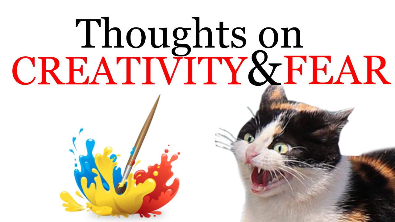 Thoughts on Creativity and Fear - YouTube