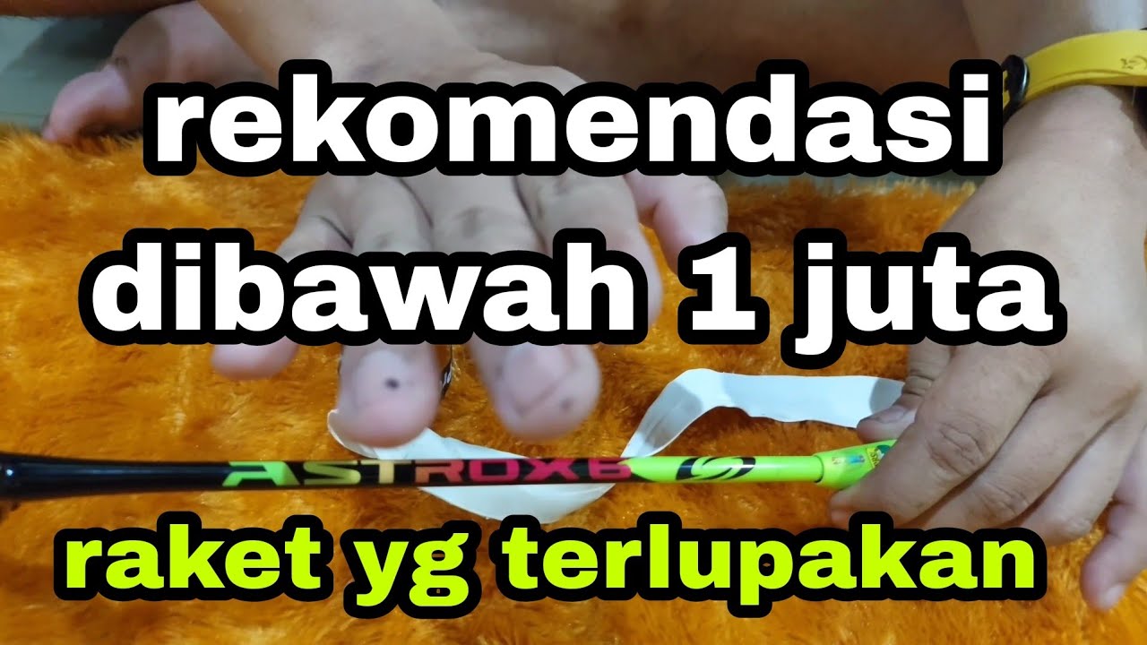 REVIEW YONEX ASTROX 6, REKOMENDASI RAKET HARGA DIBAWAH 1 JUTA !!! # ...