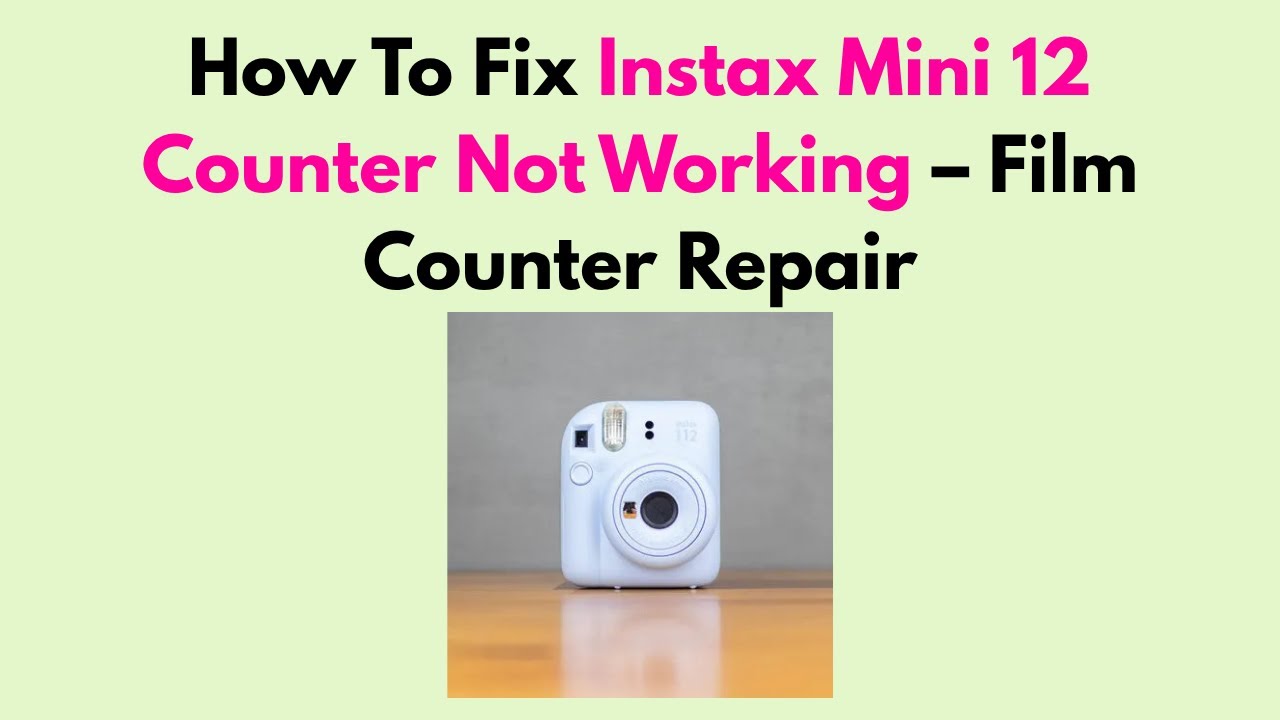 How To Fix Instax Mini 12 Counter Not Working – Film Counter Repair ...