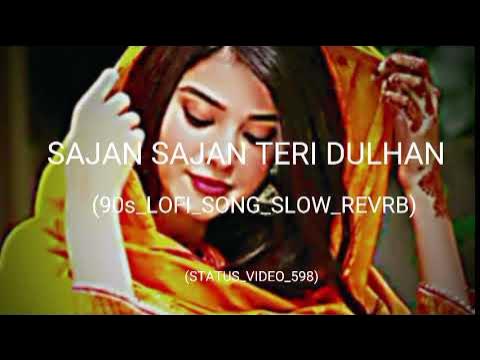Sajan Sajan Teri Dulhan ️🥀(90s_Lofi_Song_Slow_Revrb) #hindisong #love #lofisong @status_video ...