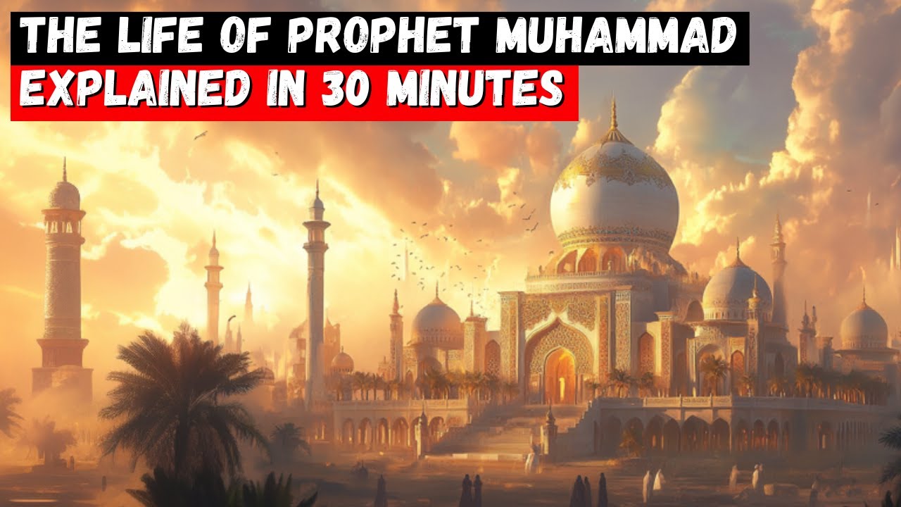The Life Of Prophet Muhammad (ﷺ) Explained in 30 Minutes - YouTube