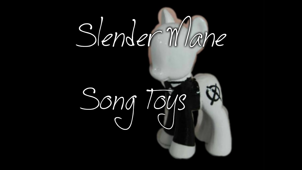 My little pony "Slender Mane" Song (Toys Version) - YouTube