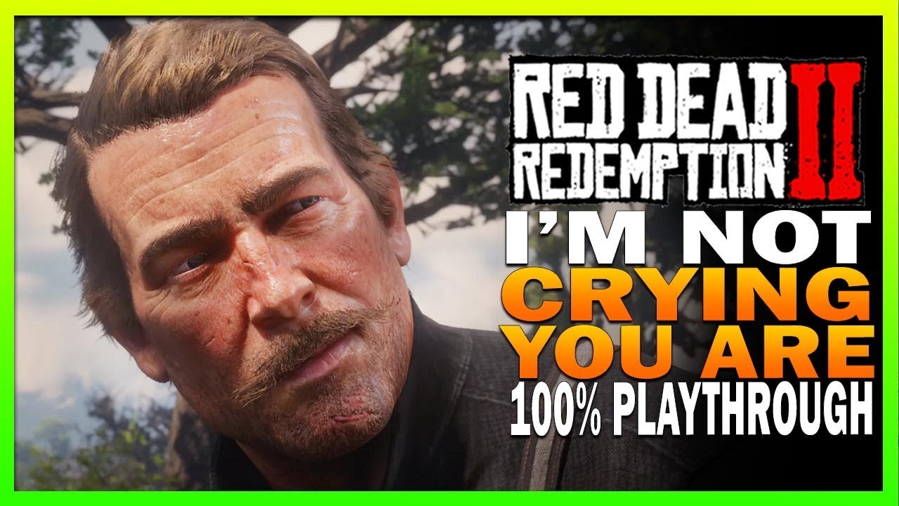 I'm Not Crying, You are 😭 Red Dead Redemption 2 100% Playthrough - YouTube