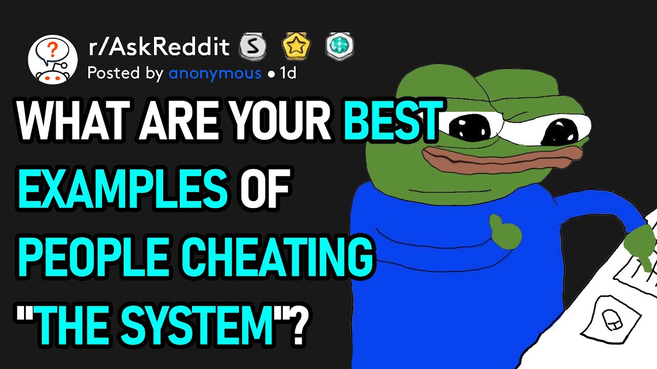 What Are Your Best Examples Of People Cheating "The System"? (r ...