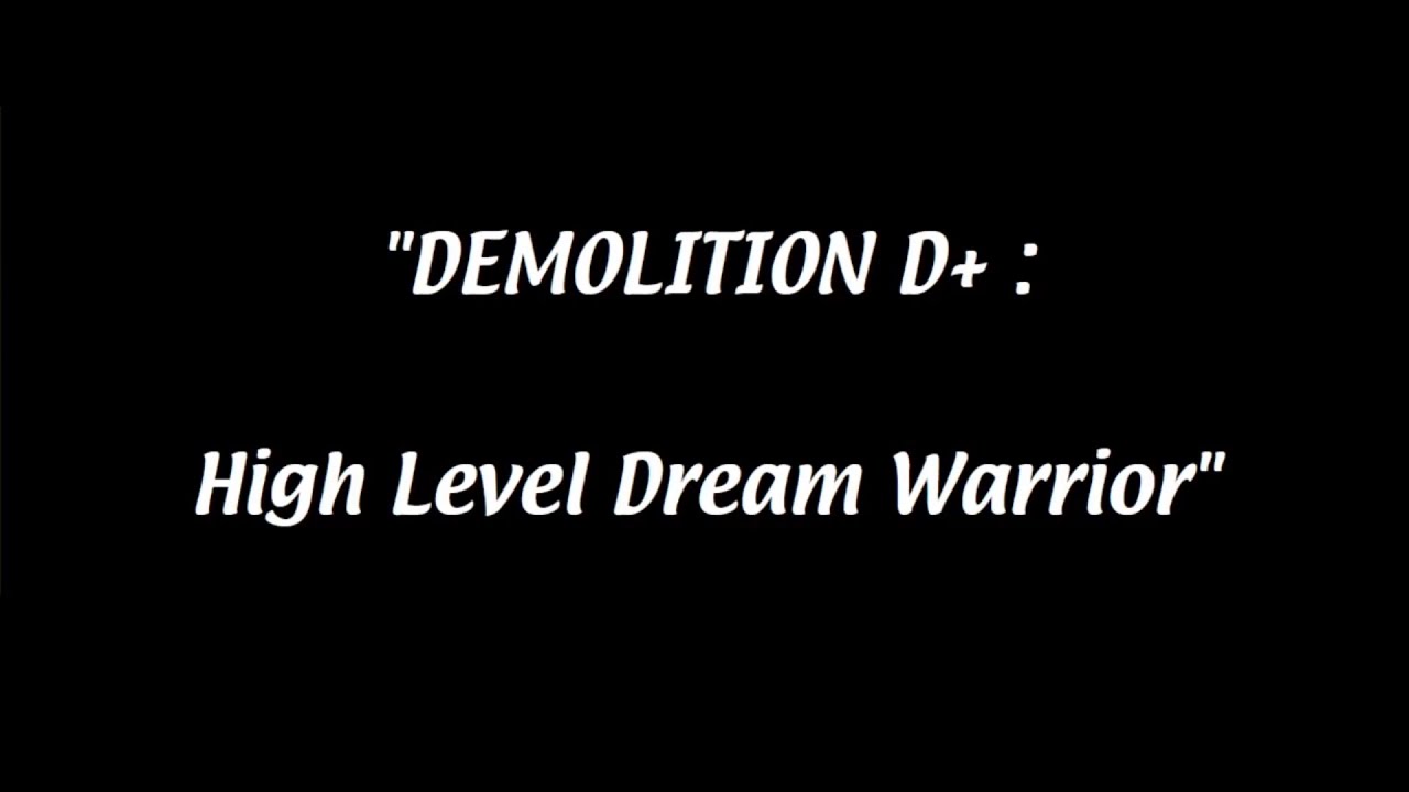 Demolition D+ : High Level Dream Warrior - YouTube
