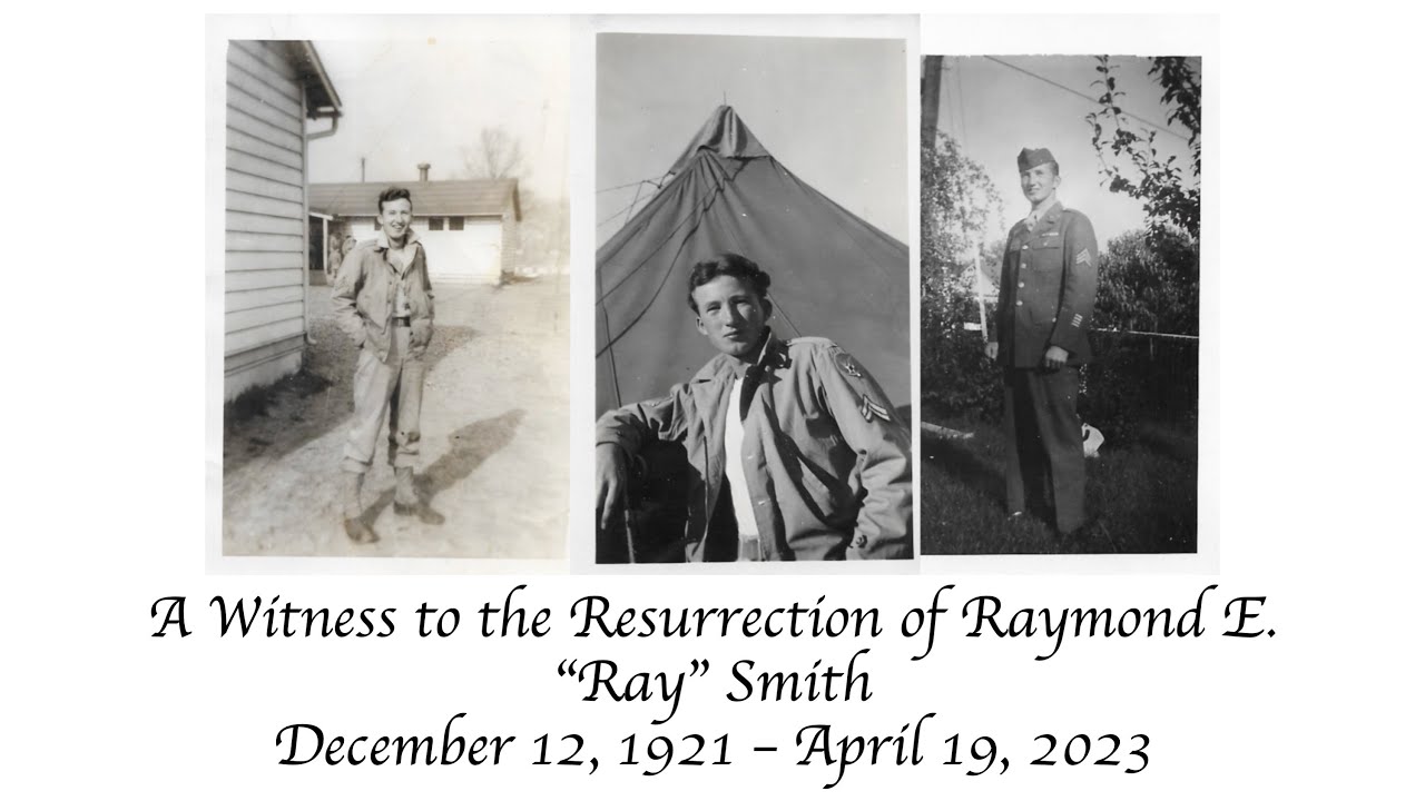 A Witness to the Resurrection of Raymond E. "Ray" Smith - 4/30/2023 ...