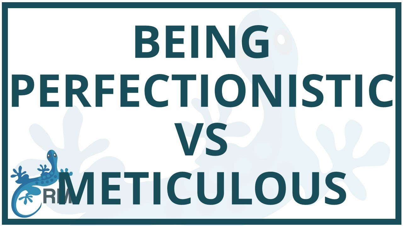 Being Perfectionistic vs Meticulous: find the Balance - YouTube