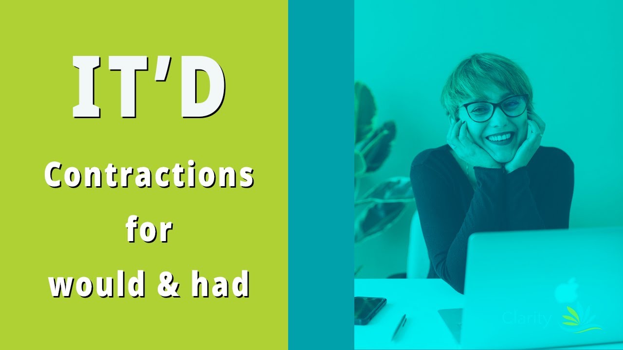 How to Say “It’d,” “They’d,” “She’d”: Contractions with Would and Had ...