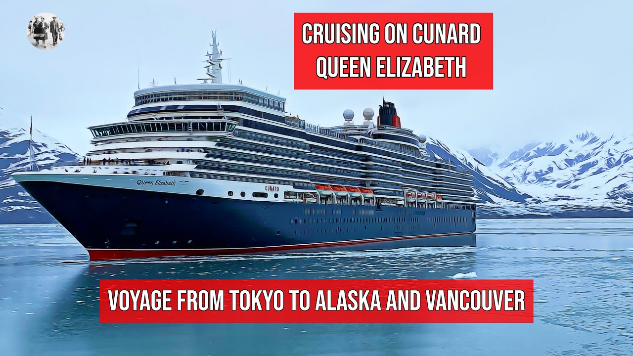 Cruising on Cunard Queen Elizabeth - voyage from Tokyo to Alaska and ...