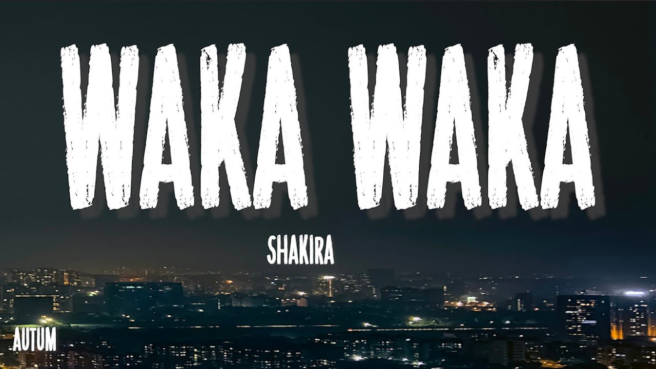 Shakira - Waka Waka (This Time For Africa) (Lyrics) - YouTube