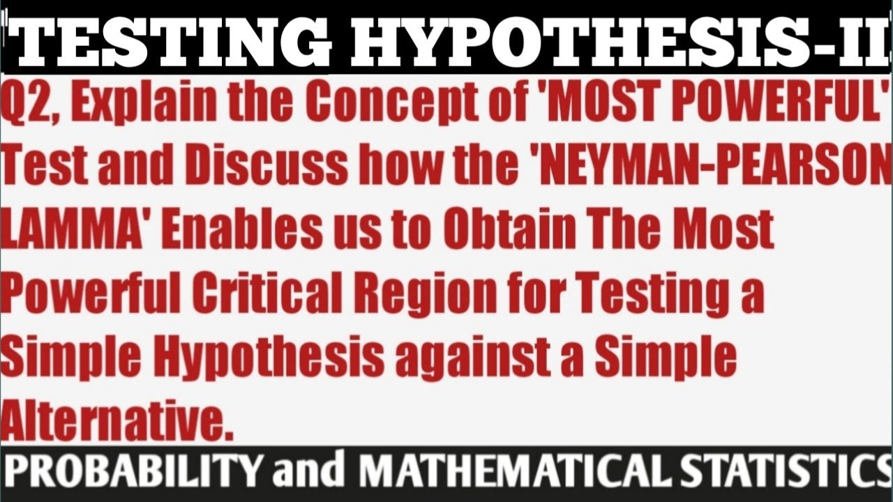 2. Explain The Concept Of MOST POWERFUL Test And Discuss How NEYMAN ...