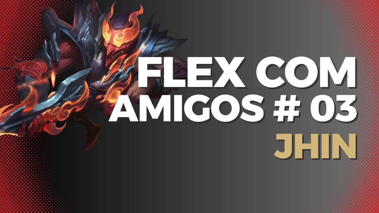 Flex com Amigos # 03 - Jhin - YouTube