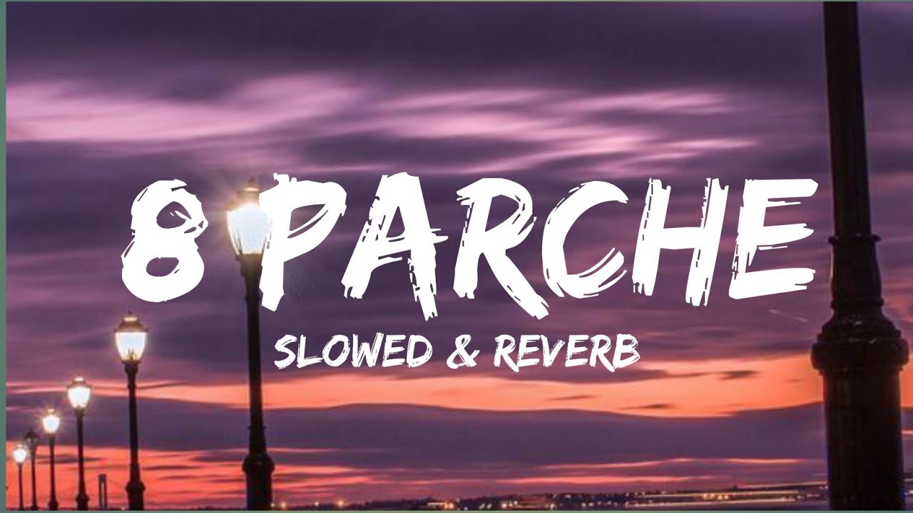 8 Parche [slowed & reverb] Lofi music Banni sandhu slowed reverb lofi ...