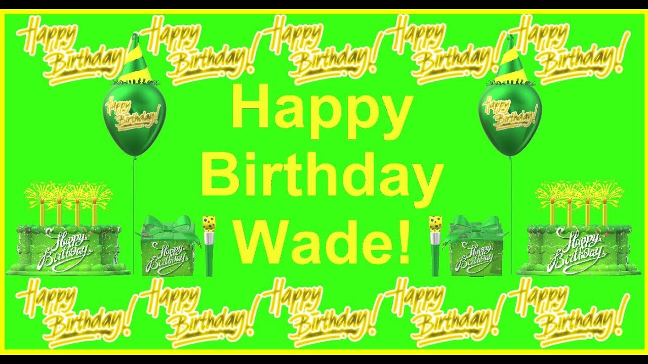 Happy Birthday 3D - Happy Birthday Wade - Happy Birthday To You - Happy ...