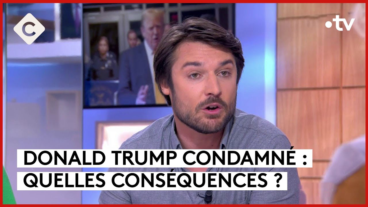 Donald Trump : une condamnation historique - Simon Le Baron - C à vous ...