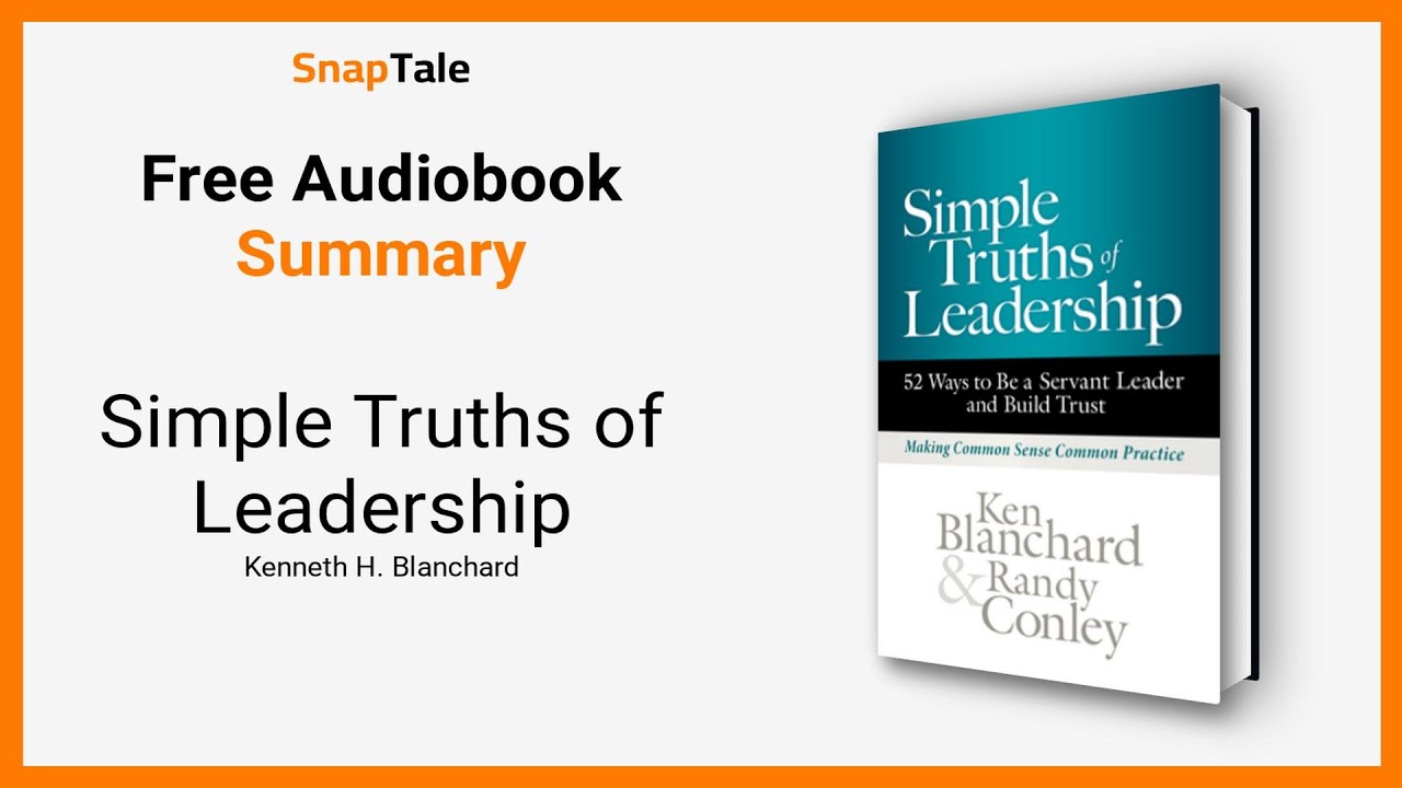 Simple Truths of Leadership by Kenneth H. Blanchard: 13 Minute Summary ...
