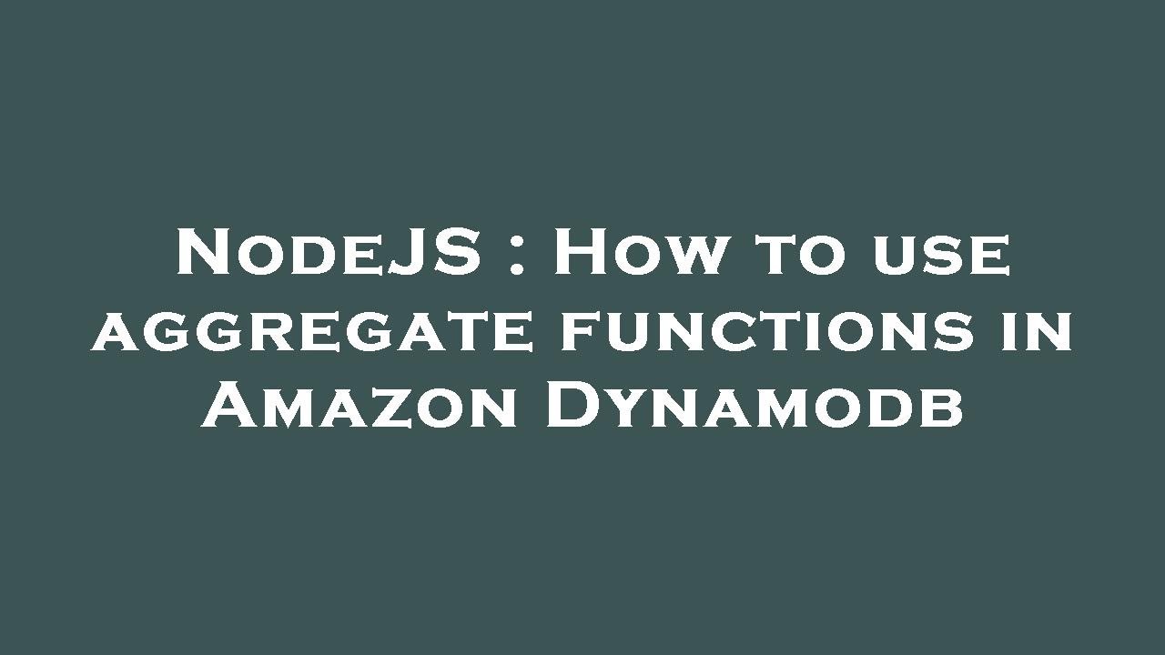 Nodejs How To Use Aggregate Functions In Amazon Dynamodb Youtube