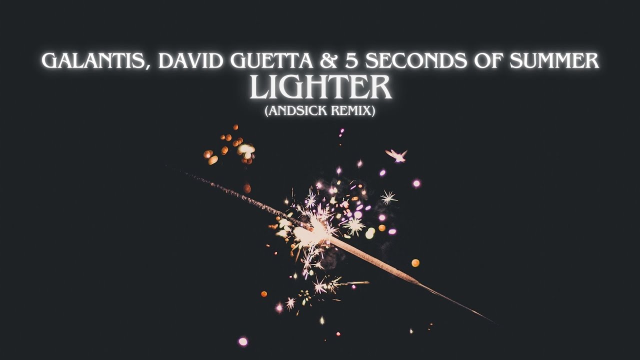 Galantis, David Guetta, & 5 Seconds of Summer - Lighter (ANDSICK Remix ...
