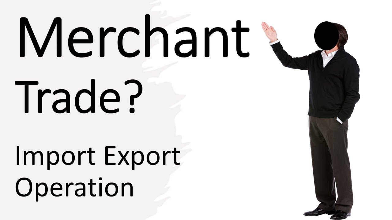 What Is Merchant Trade in Import Export - YouTube