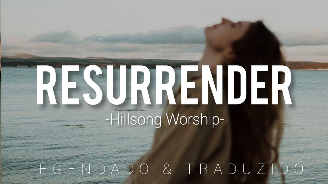 Resurrender | Hillsong Worship [LEGENDADO/TRADUZIDO] - YouTube