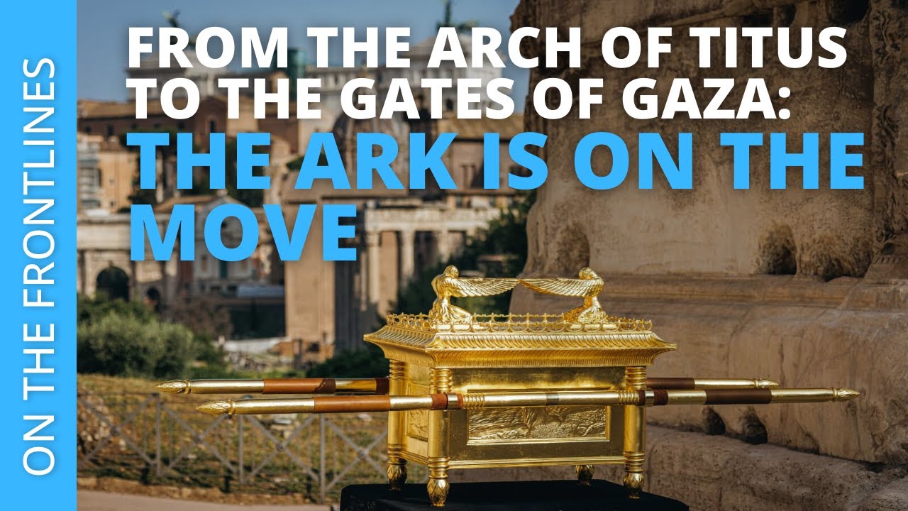From the Arch of Titus to the Gates of Gaza: The Ark is on the Move ...