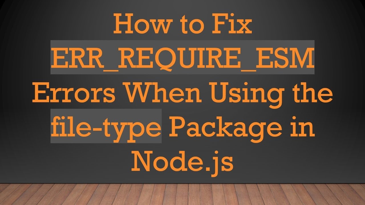 How to Fix ERR_REQUIRE_ESM Errors When Using the file-type Package in Node.js - YouTube