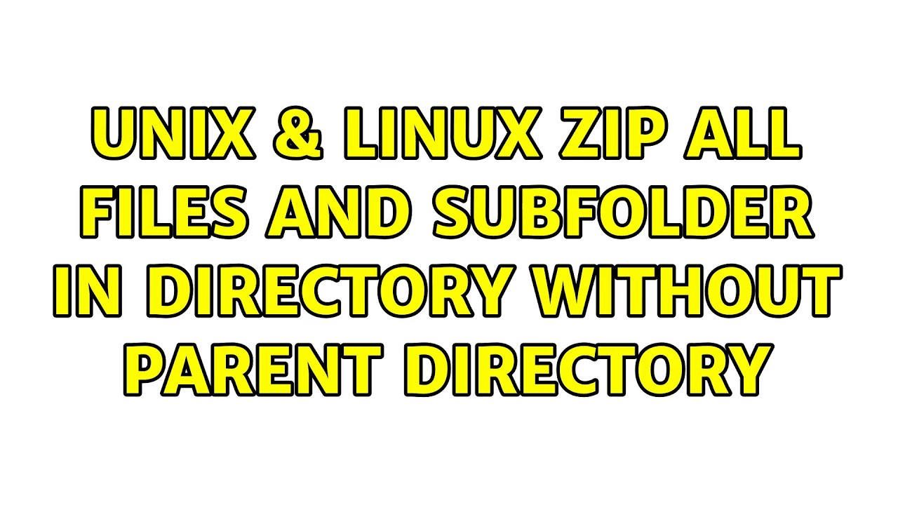 Unix Linux Zip All Files And Subfolder In Directory Without Parent unix-linux-zip-all-files-and-subfolder-in-directory-without-parent