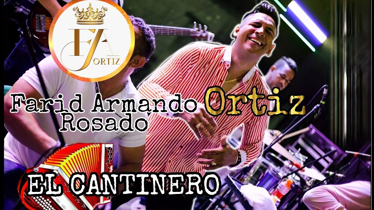 EL CANTINERO FARID ARMANDO ORTIZ 4K EL PRINCIPE - YouTube