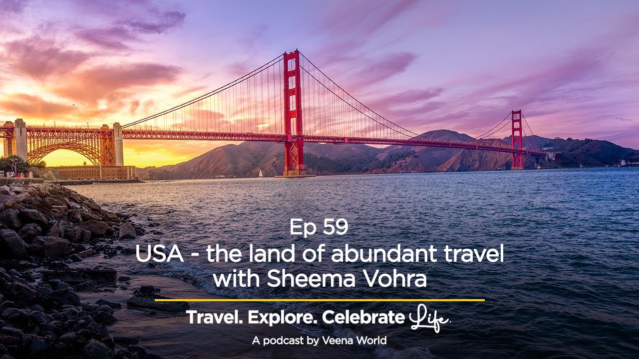 Ep 59 USA - the land of abundant travel with Sheema Vohra | Travel ...
