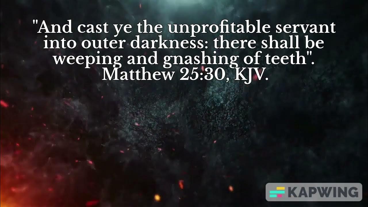 Unprofitable servant cast into outer darkness. Matthew 25:30, KJV. - YouTube