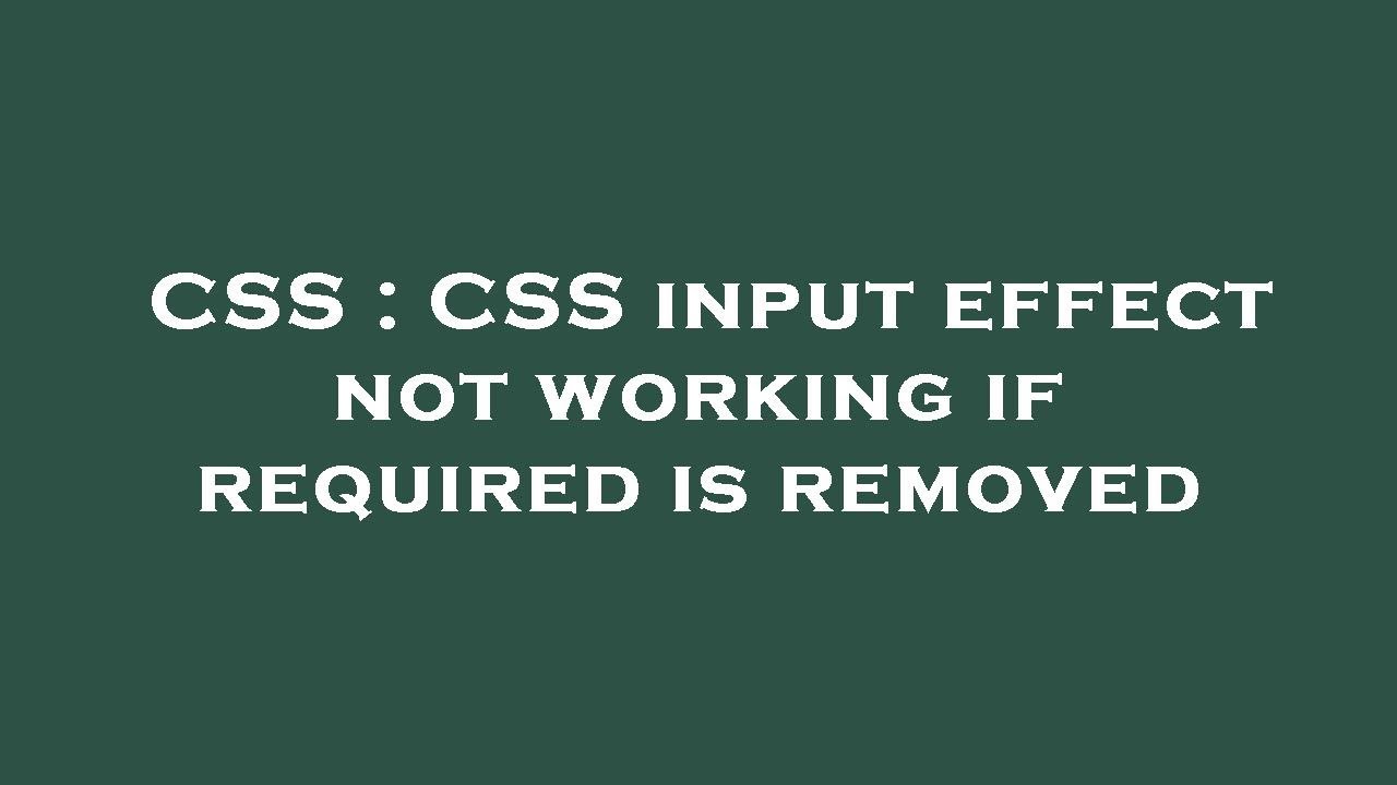 CSS : CSS input effect not working if required is removed - YouTube
