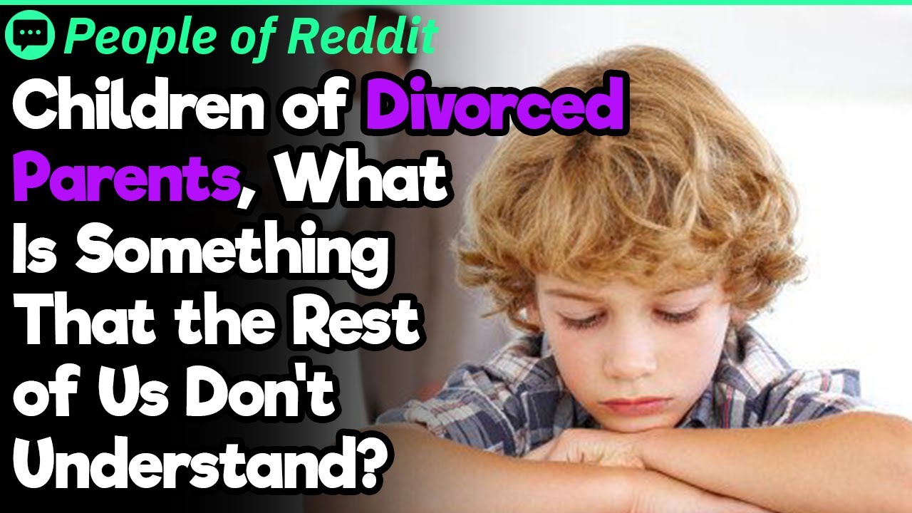 Children Of Divorced Parents What Is Something That The Rest Of Us Don children-of-divorced-parents-what-is-something-that-the-rest-of-us-don