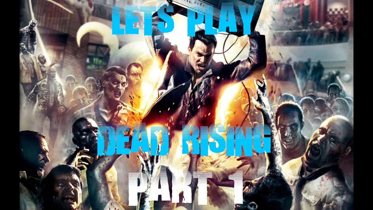 LETS PLAY: DEAD RISING PART 1 (ALL SURVIVORS) - YouTube