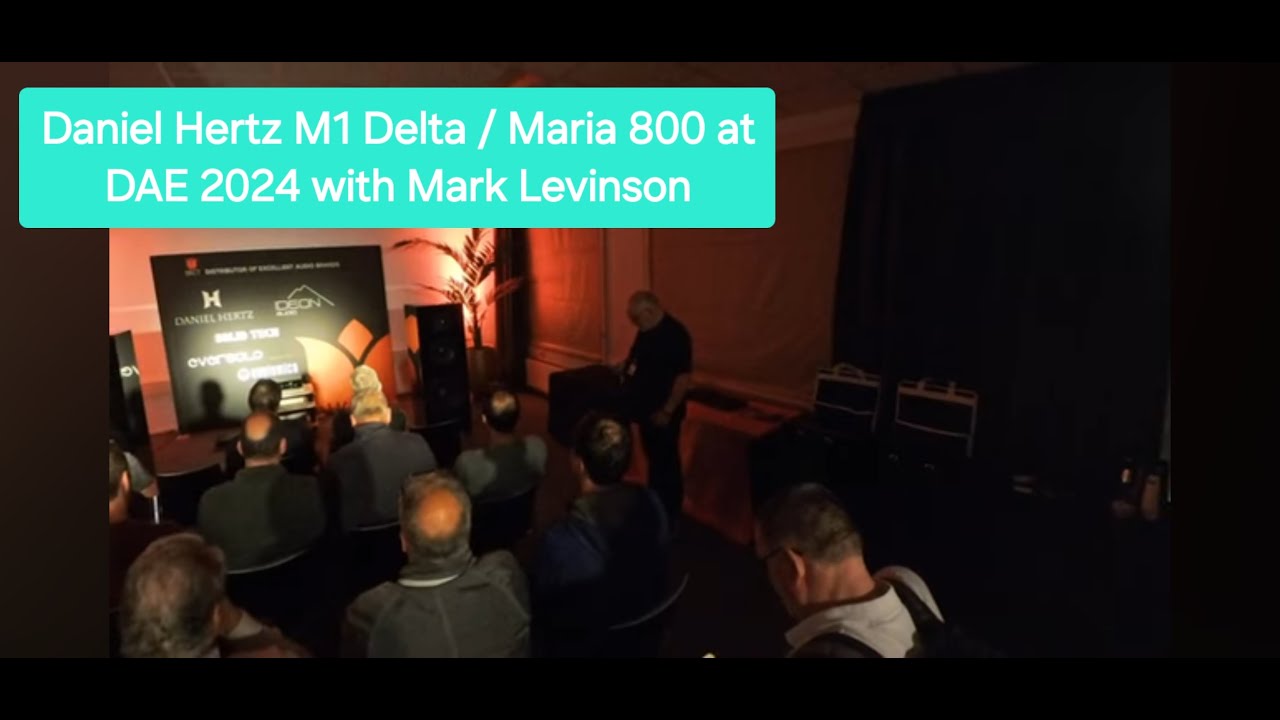 DAE Audio Fair 2024: Daniel Hertz/Mark Levinson M1 Delta with Maria 800 ...