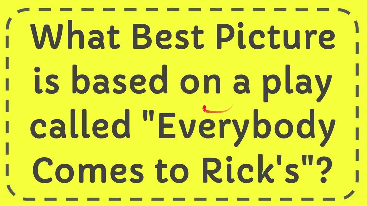 What Best Picture is based on a play called "Everybody Comes to Rick's ...