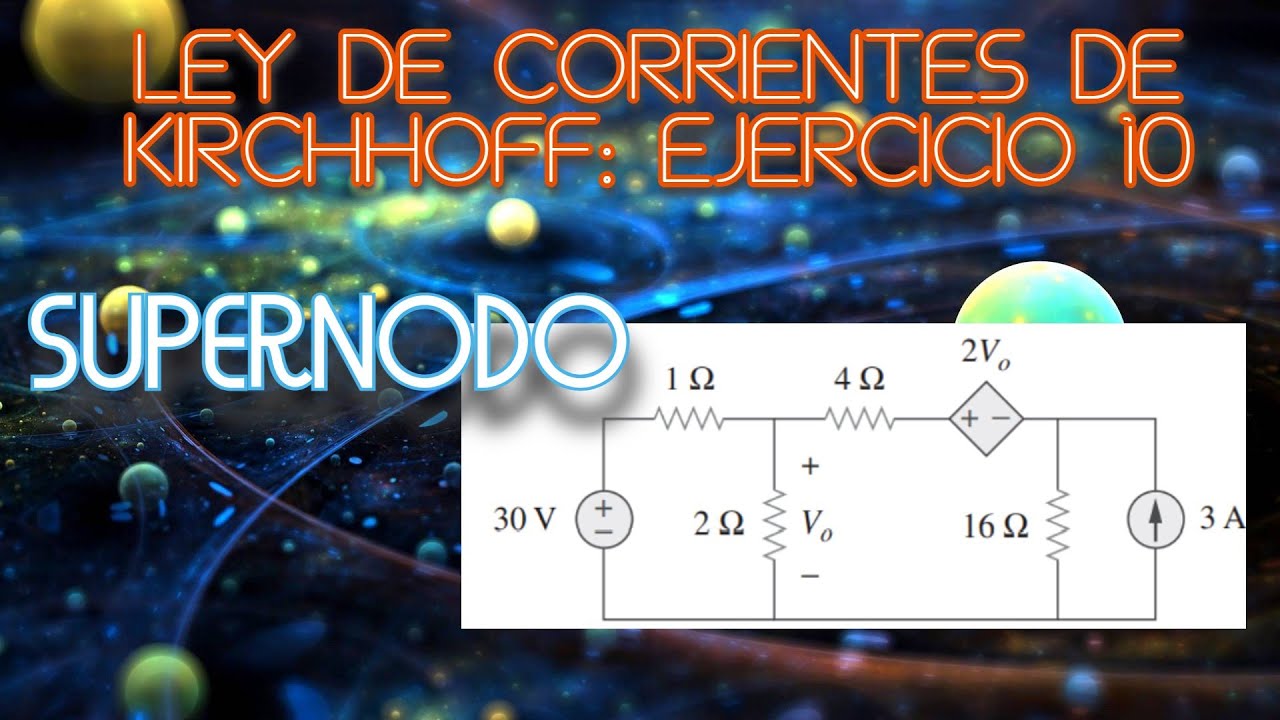 Circuitos eléctricos 1: Ley de corrientes de Kirchhoff y SUPERNODO ...