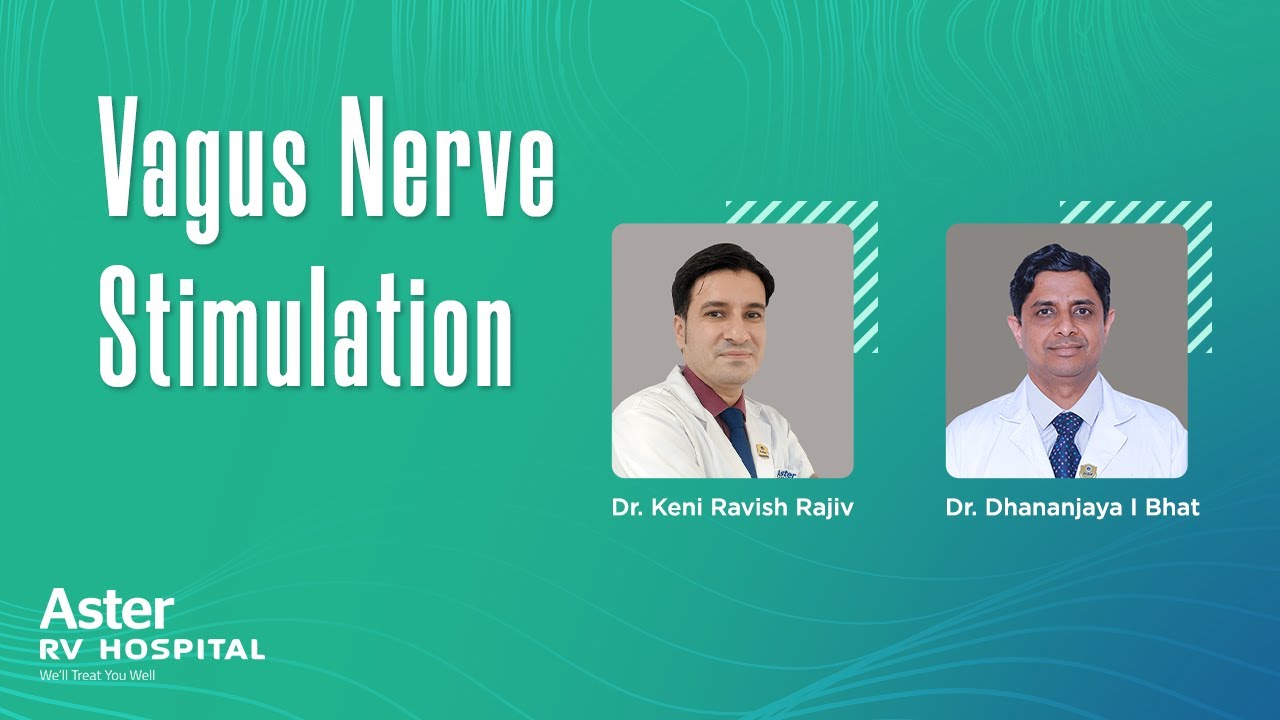Vagus Nerve Stimulation | Dr Keni Ravish & Dr Dhananjay Bhat | Aster RV ...