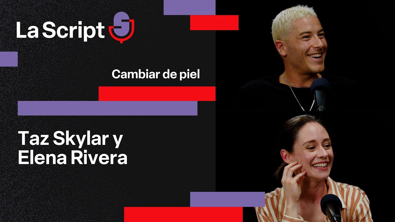 La Script | Cambiar de piel | Taz Skylar y Elena Rivera - YouTube