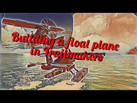 Building a seaplane in Trailmakers - YouTube