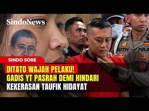 DITATO WAJAH PELAKU! Gadis YT Pasrah Demi Hindari Kekerasan Taufik Hidayat | Sindo Sore | 05/07