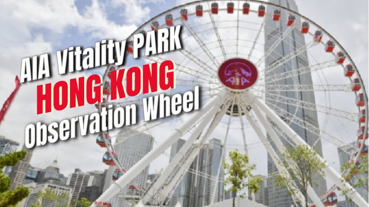 Biggest Hong Kong Observation Wheel & AIA Vitality Park - Gondola Putar Terbesar Di Hong Kong ...