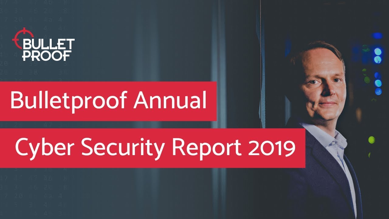 Bulletproof 2019 Annual Cyber Security Report - YouTube