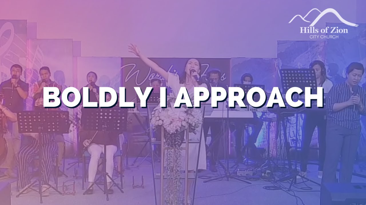 Boldly I Approach | Hills of Zion Worship Team - YouTube
