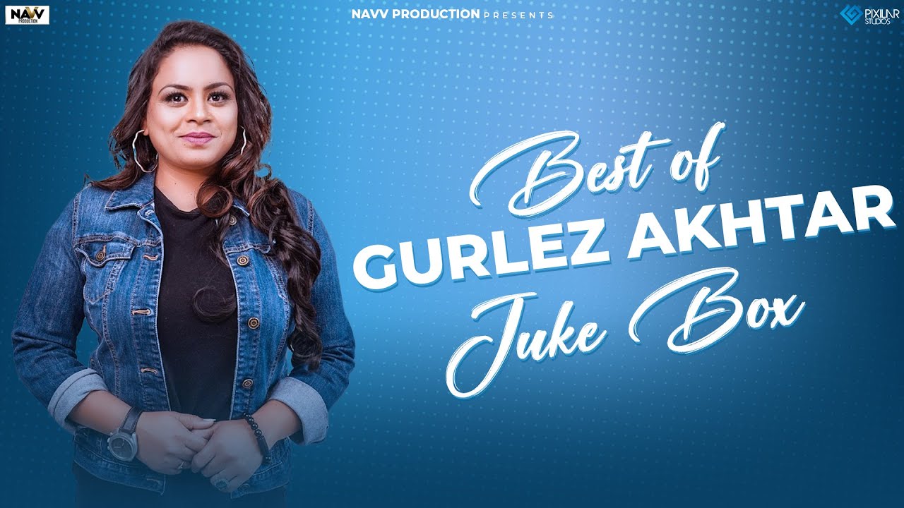 Gurlez Akhtar Juke Box | Gurlez Akhtar Best Songs | Gurlez Akhtar Hit ...
