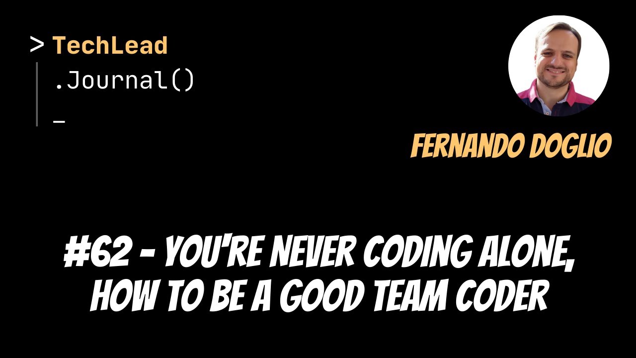#62 - You're Never Coding Alone, How to Be a Good Team Coder - Fernando ...