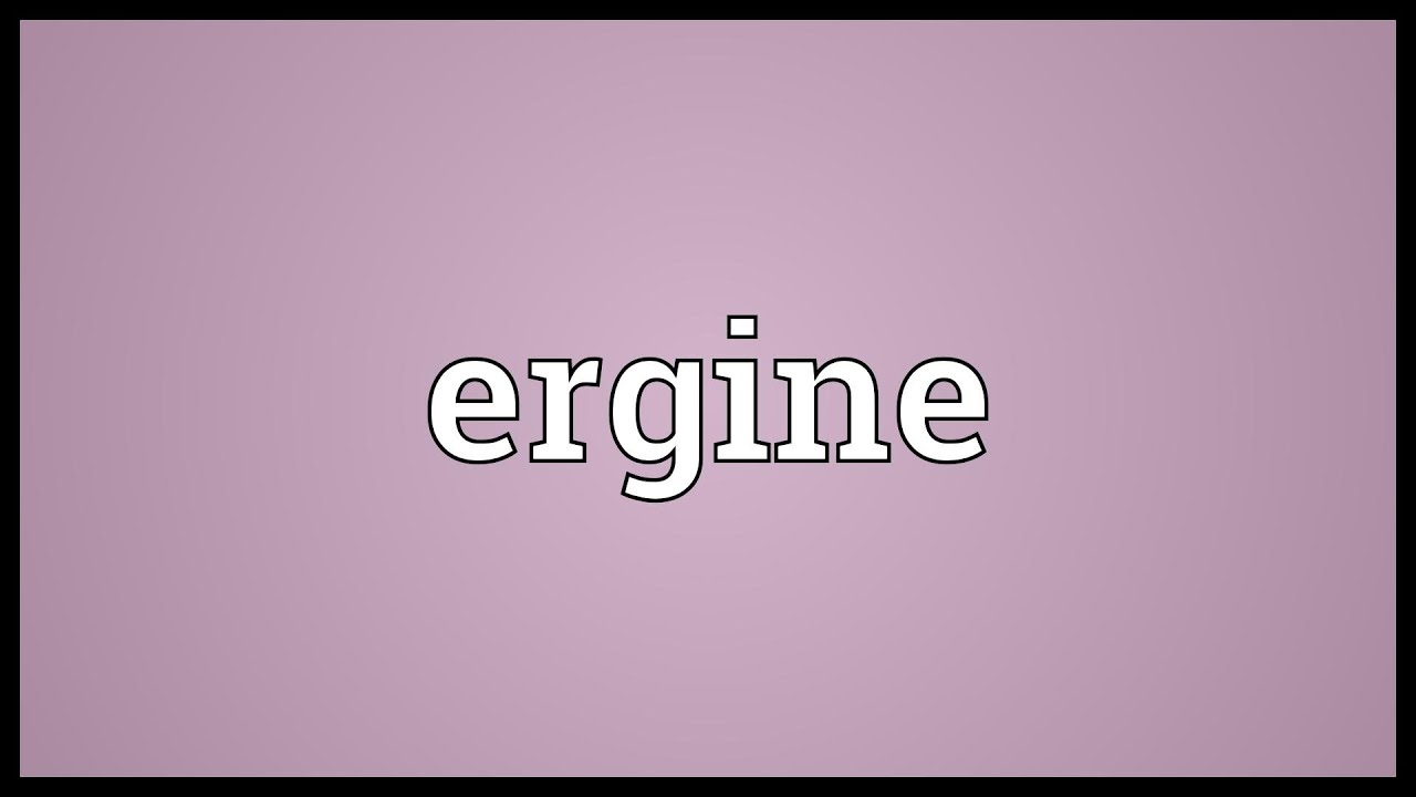 Ergine Meaning - YouTube