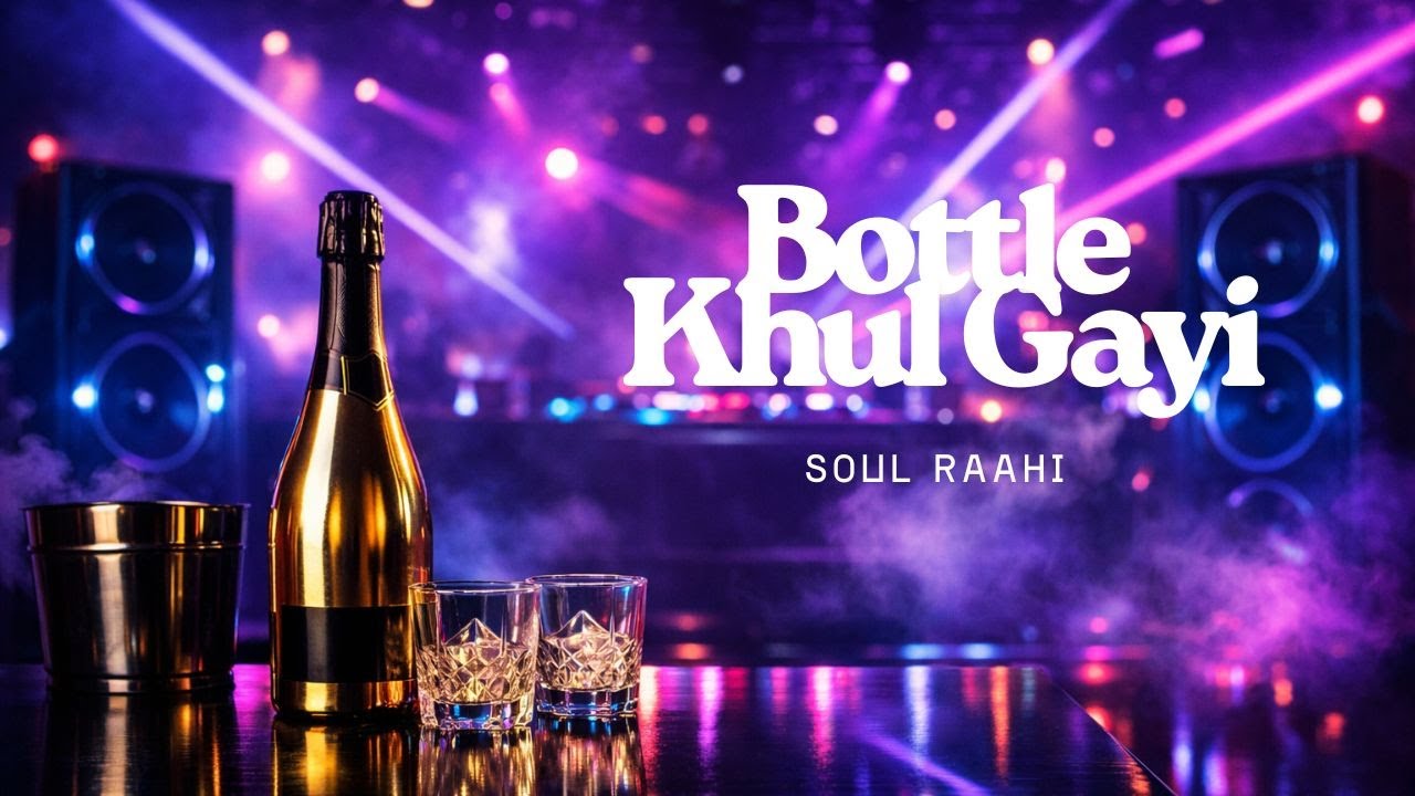 Bottle Khul Gayi (Official Audio) | Soul Raahi | New Party Song 2026 ...
