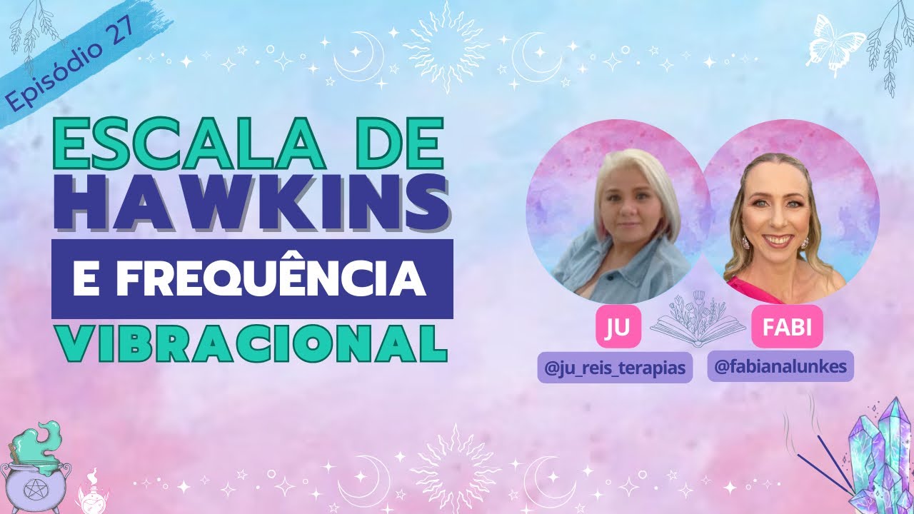 Escala de Hawkins e Frequências Vibracionais - Episódio 27 - YouTube
